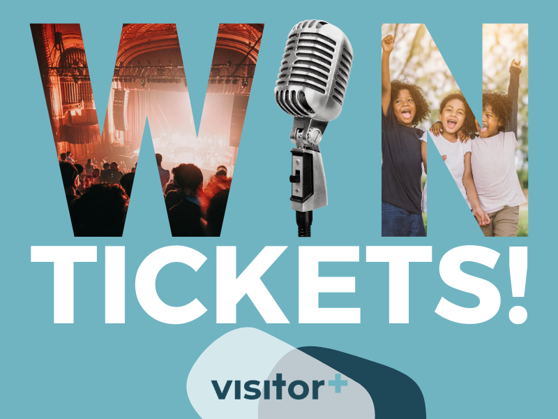 Visitor+ Win Tickets To Attractions, Concerts and Events